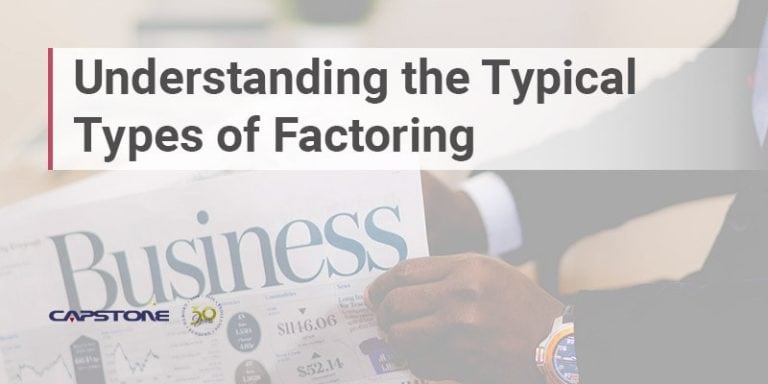 Understanding the Typical Types of Factoring – Capstone Corporate Funding