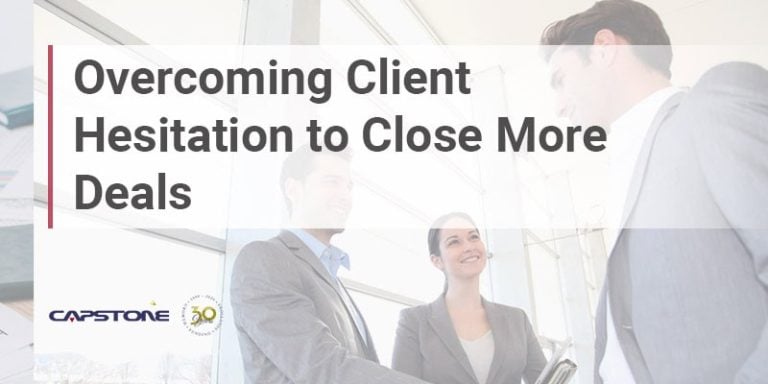 Overcoming Client Hesitation to Close More Deals - Capstone Corporate ...